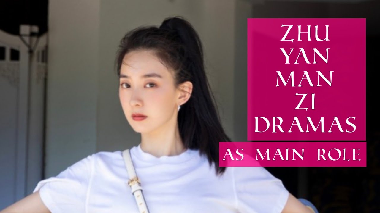 Zhu Yan Man Zi Dramas As Main Role - YouTube