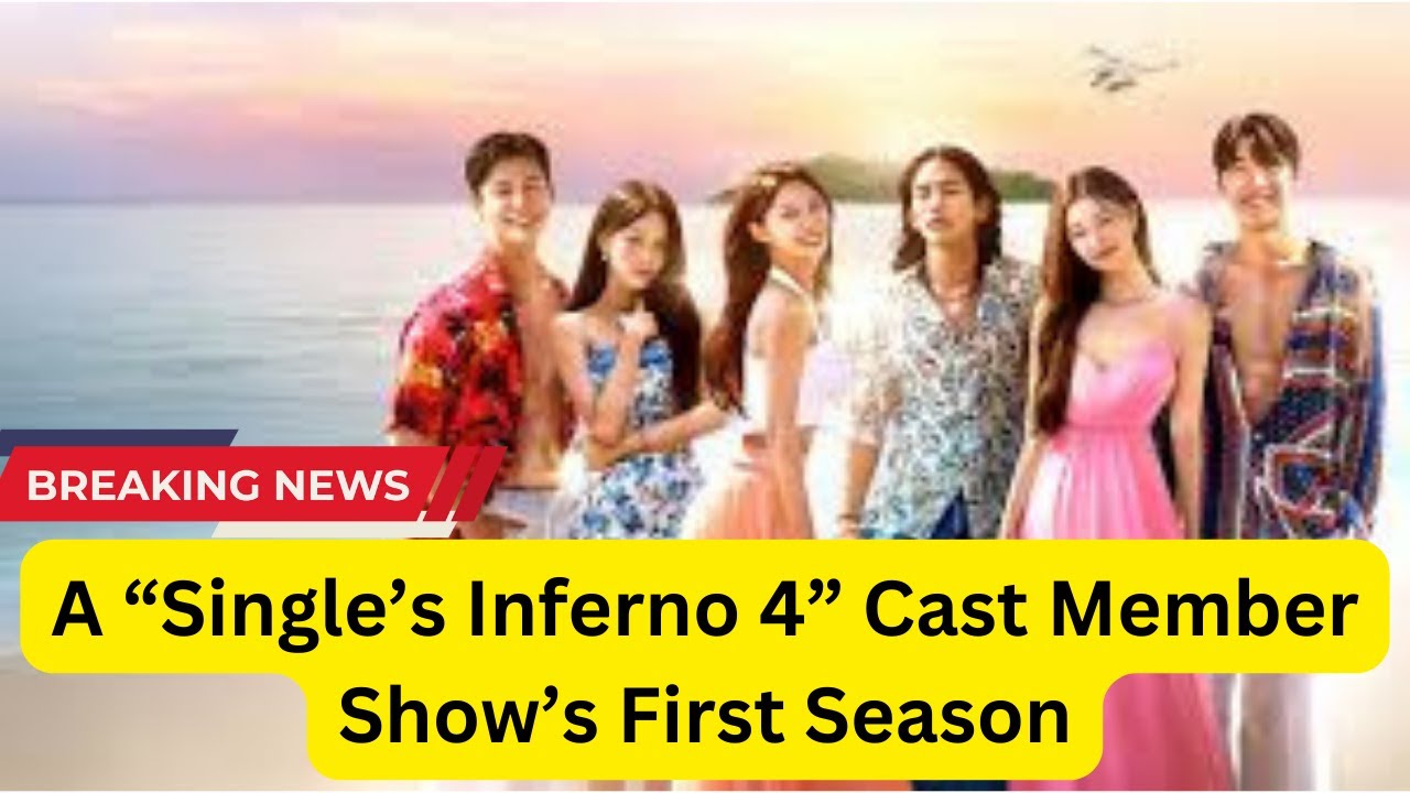 A “Single’s Inferno 4” Cast Member Could Have Completely Changed The ...