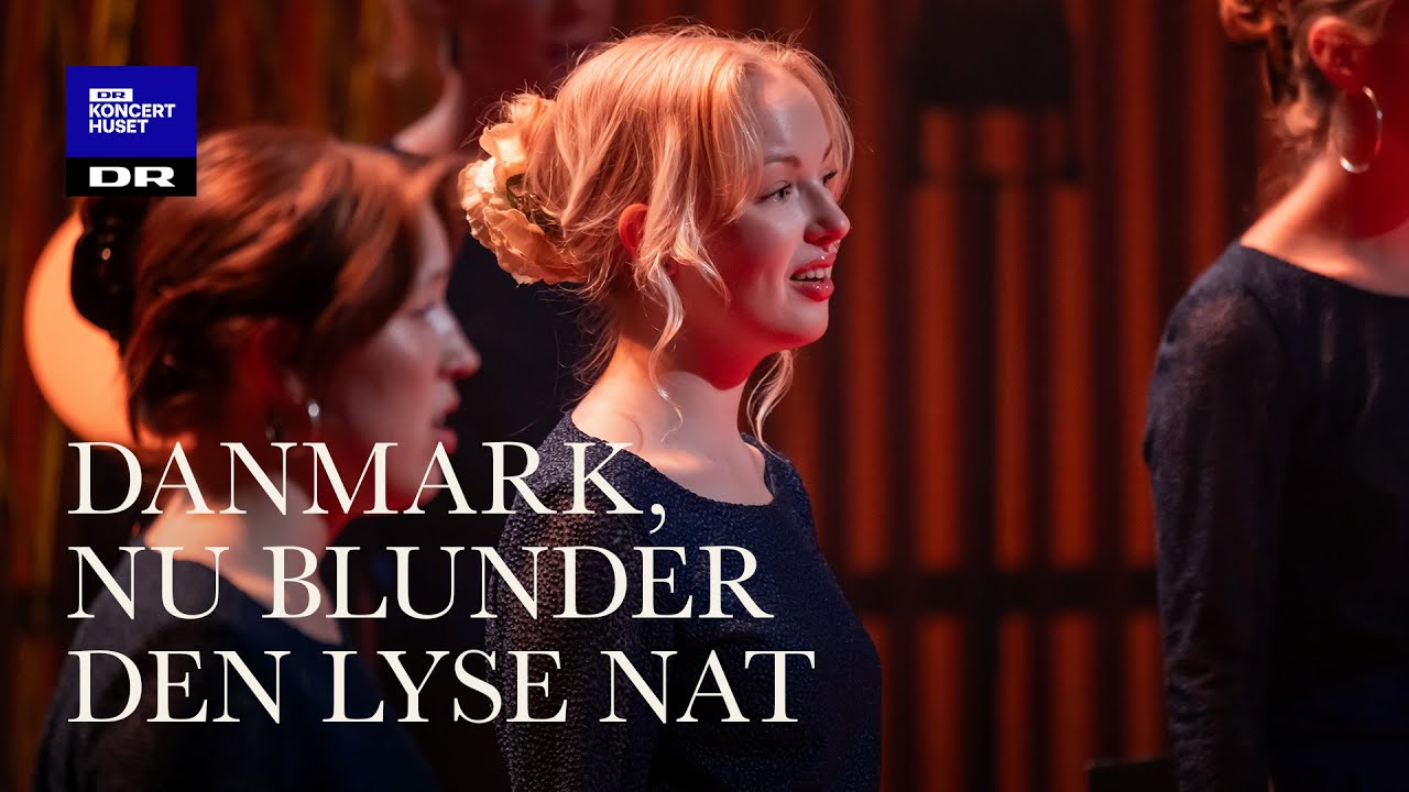 Danmark, nu blunder den lyse nat // DR Pigekoret (LIVE) - YouTube