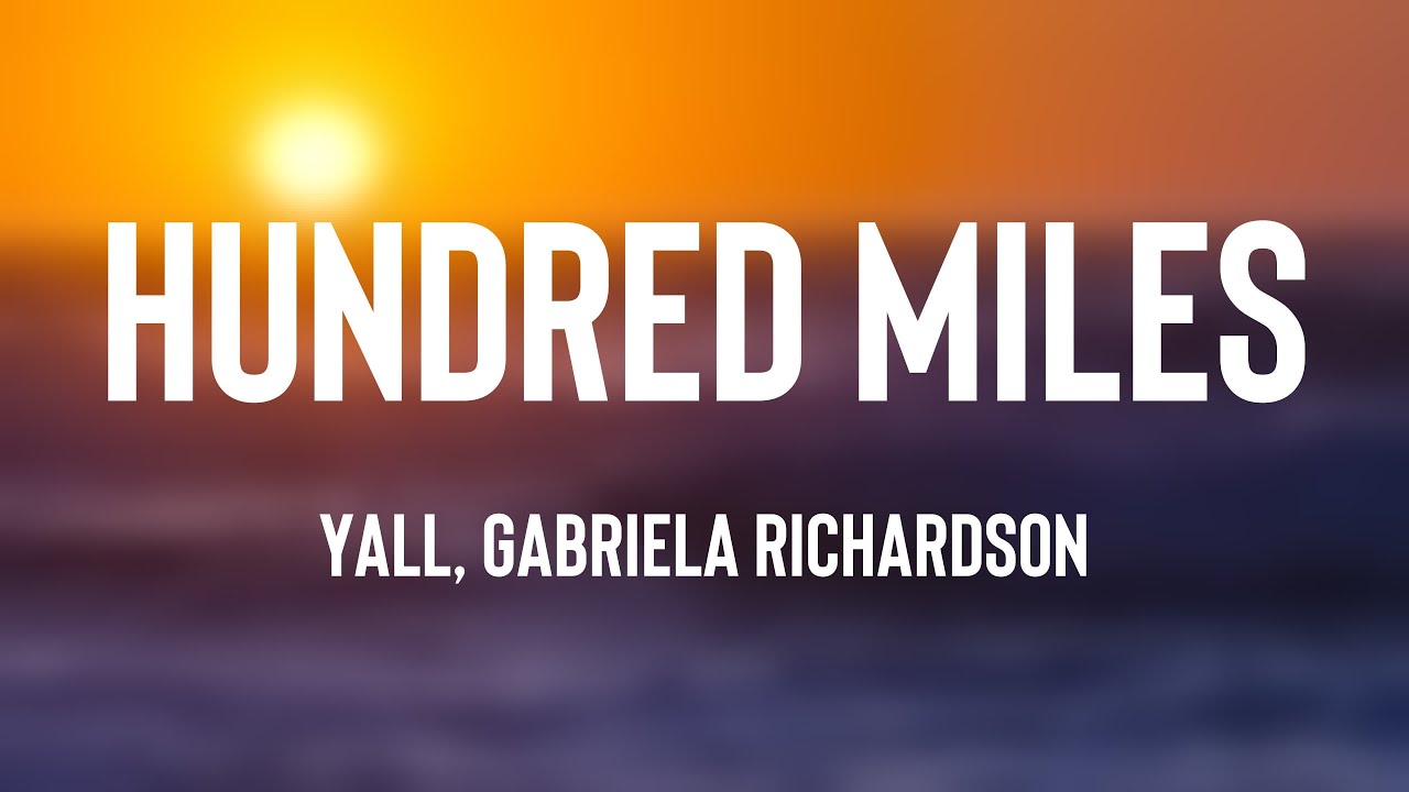 Hundred Miles - Yall, Gabriela Richardson |Lyric Music| 🌹 - YouTube