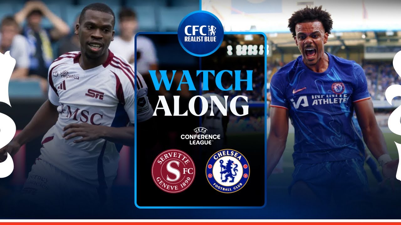 SERVETTE VS CHELSEA UEFA CONFERENCE LEAGUE SECOND LEG || WATCH ALONG ...