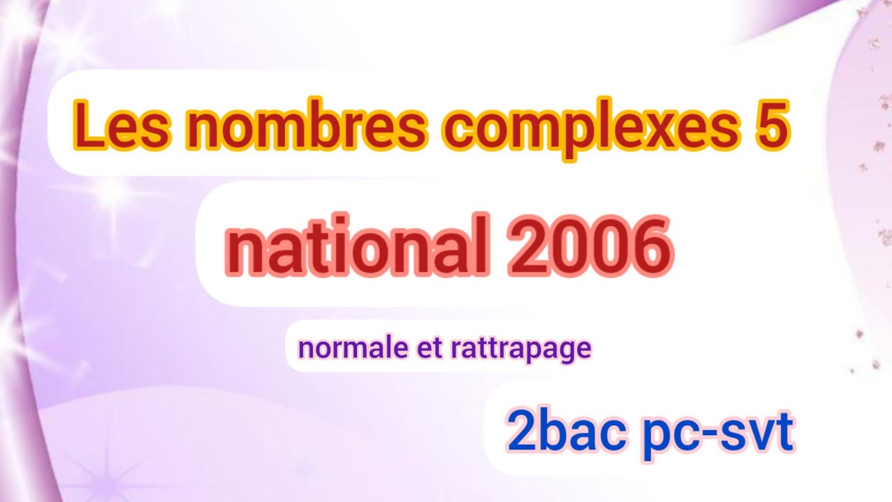 les nombres complexes, national 2006 ,normale et rattrapage, 2bac pc ...