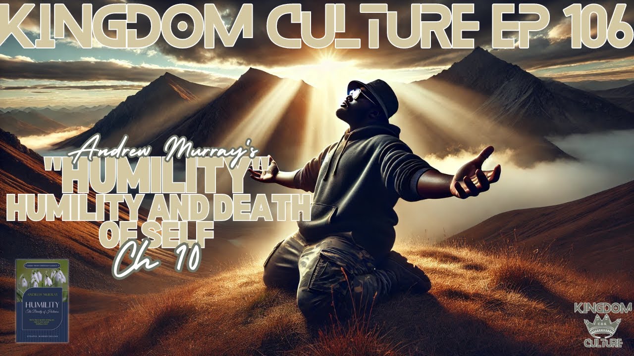 KINGDOM CULTURE EP 106 / HUMILITY: HUMILITY AND DEATH TO SELF - YouTube