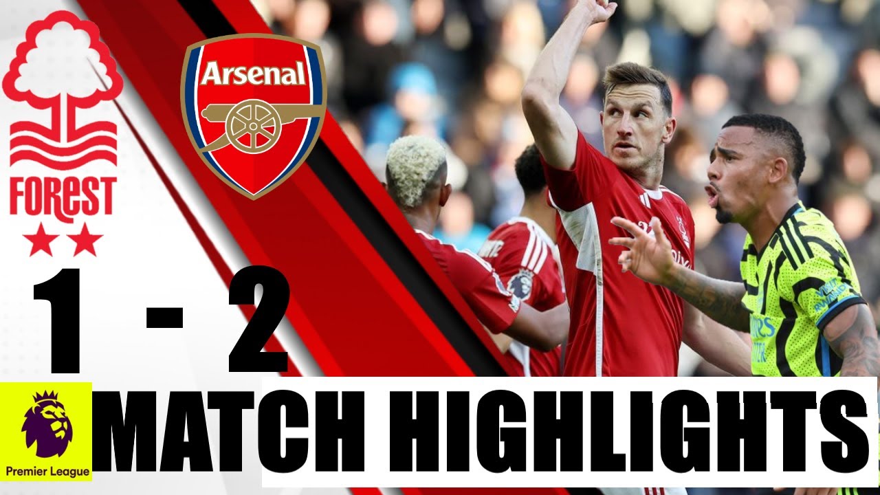 NOTTINGHAM FOREST 1-2 ARSENAL PREMIER LEAGUE | NOTTINGHAM FOREST vs ...