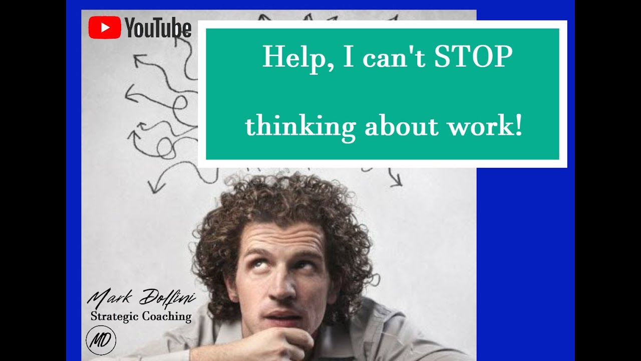 Can't STOP thinking about Work? Constantly Anxious? Overwhelmed? Let's ...