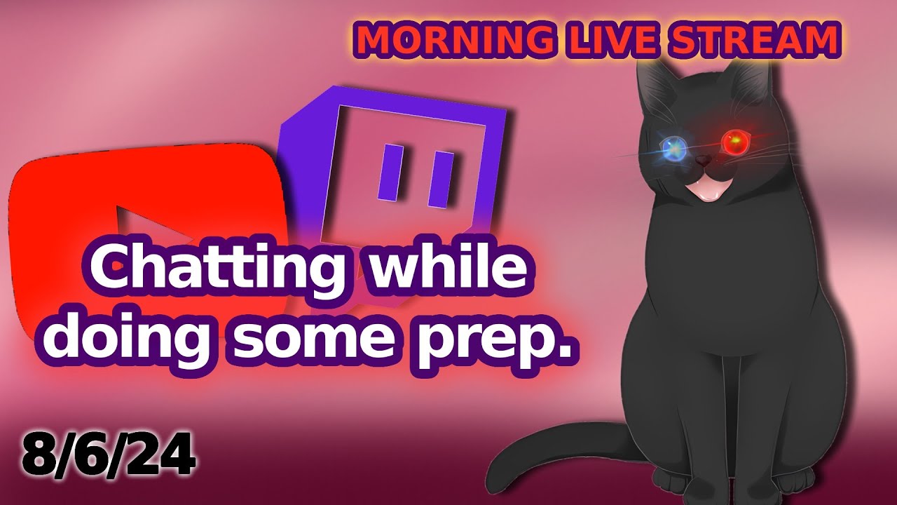 Morning Messing Around and Chatting 08/06/24 - YouTube