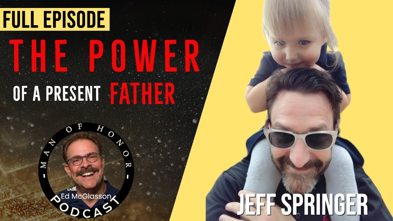 The Power of Being a Present Father with Dr. Jeff Springer! - YouTube