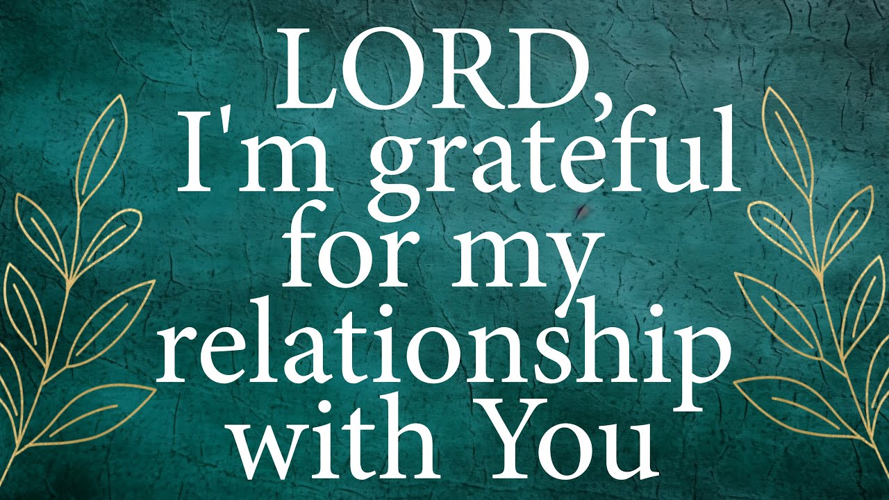 LORD I'm Grateful For The Blessing of The relationship That I Have With ...