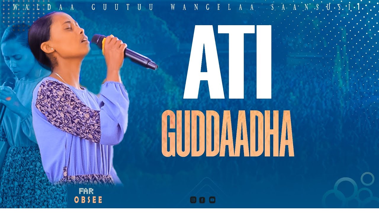 ATI GUDDAADHA/FAR OBSEE TADESSE/WALDAA AMANTOOTAA GUUTUU WANGEELAA SAANSUUSII - YouTube