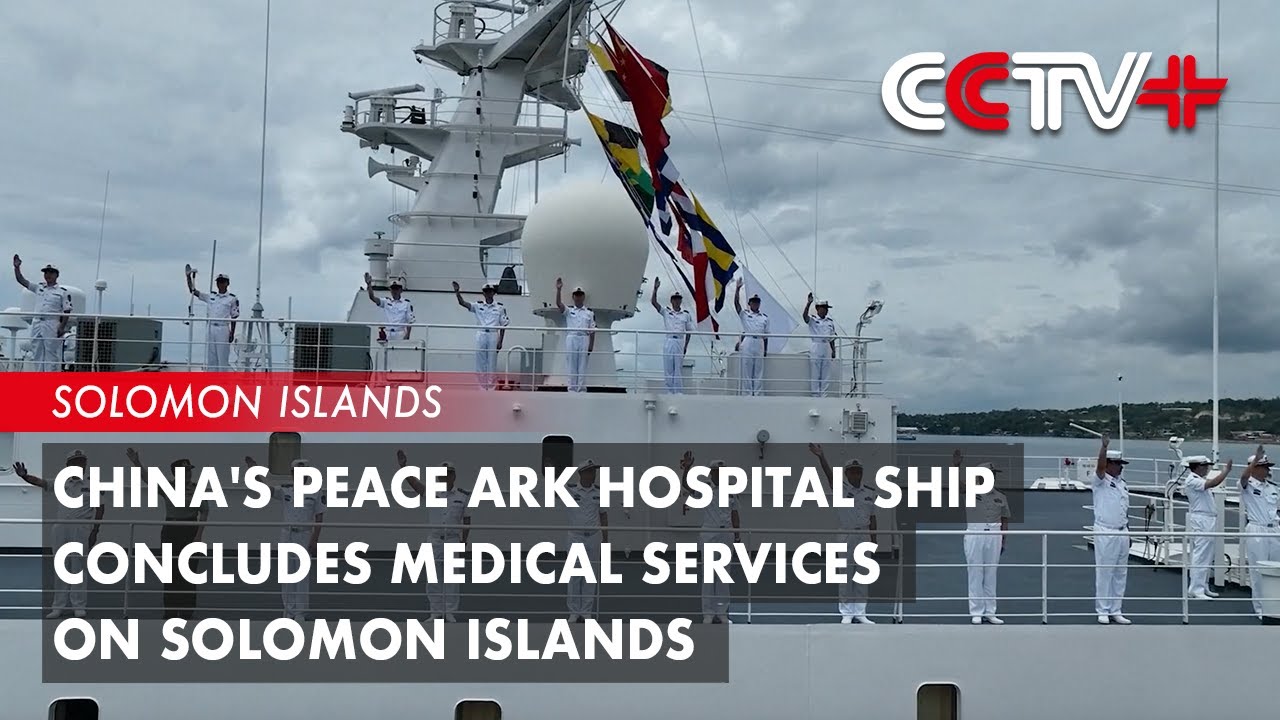 China's Peace Ark Hospital Ship Concludes Medical Services on Solomon ...