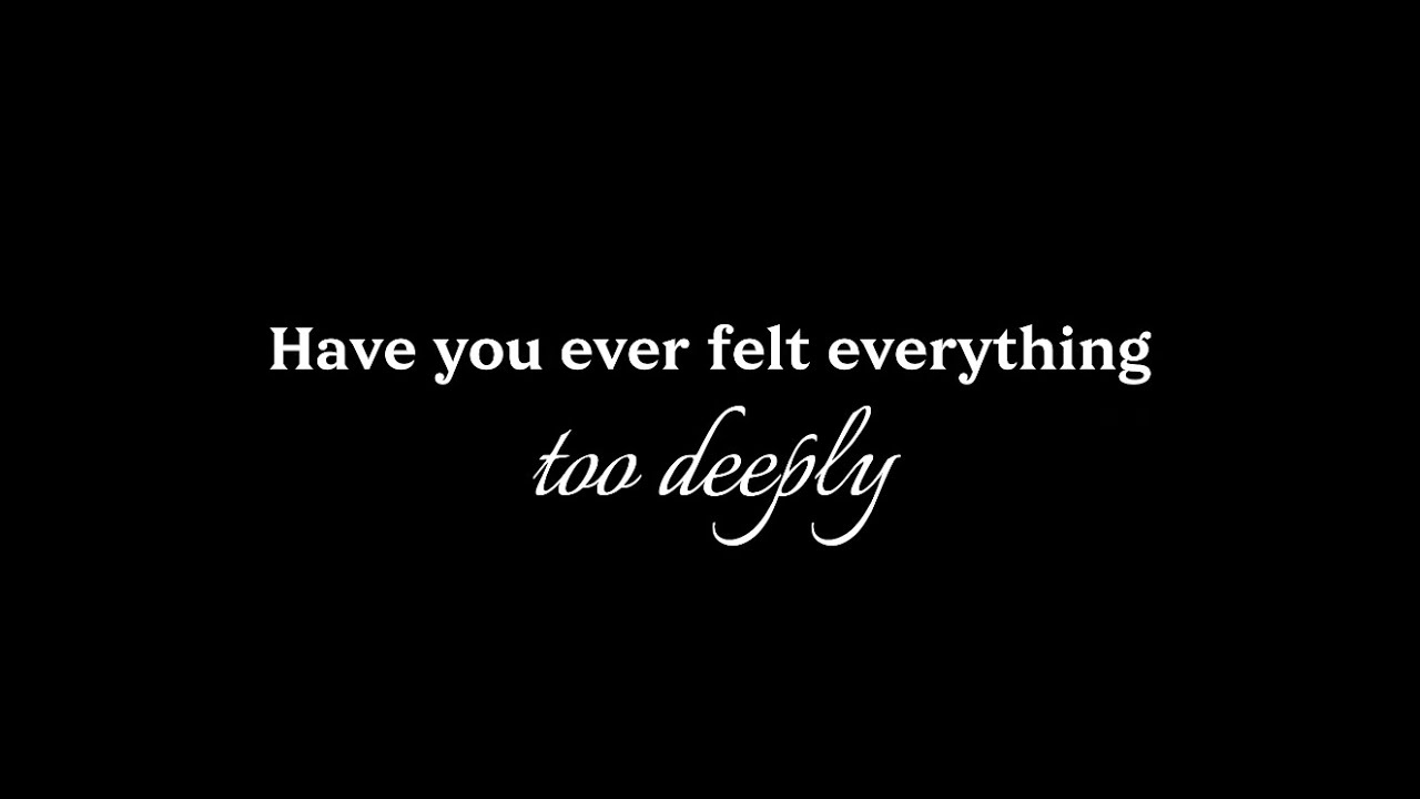 Have you ever felt everything too deeply? - YouTube