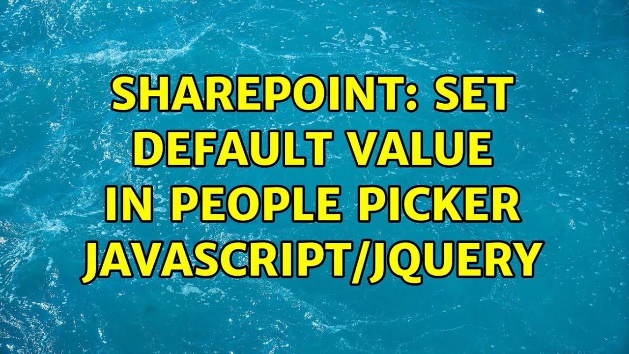 Sharepoint: Set default value in people picker javascript/jquery (7 ...