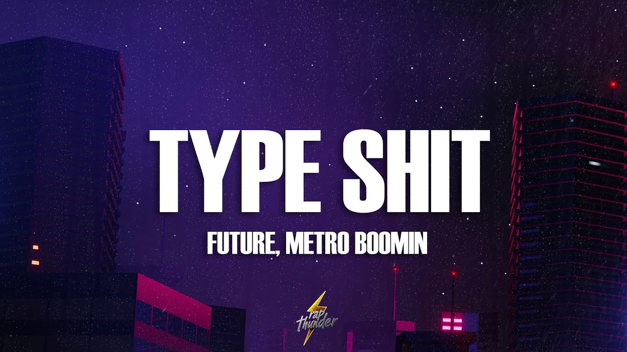 Future, Metro Boomin - Type Shit (Lyrics) - YouTube