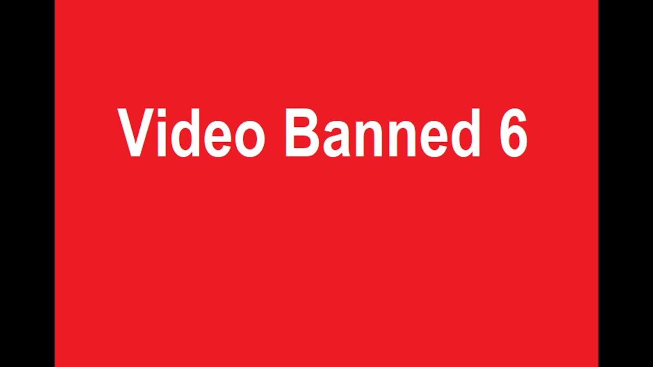 Video Banned 6 - YouTube