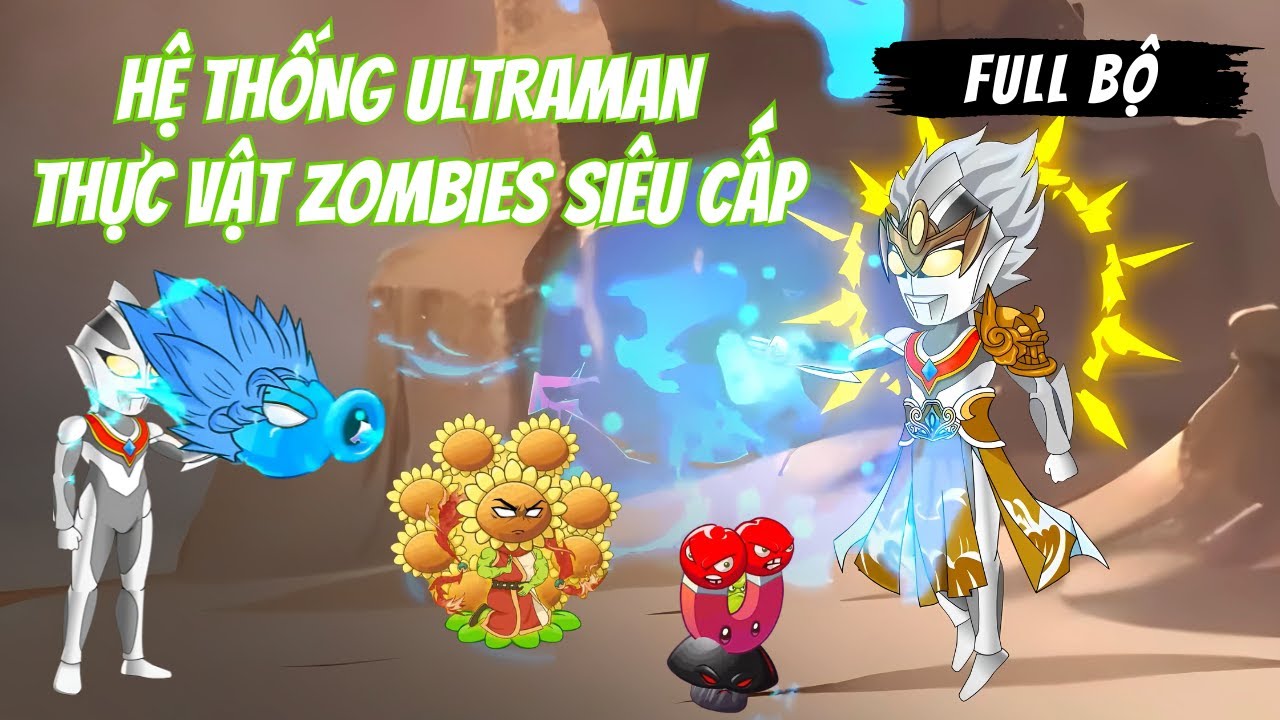 Full Bộ | Hệ Thống Ultraman Thực Vật Zombies Siêu Cấp | Gà Review - YouTube