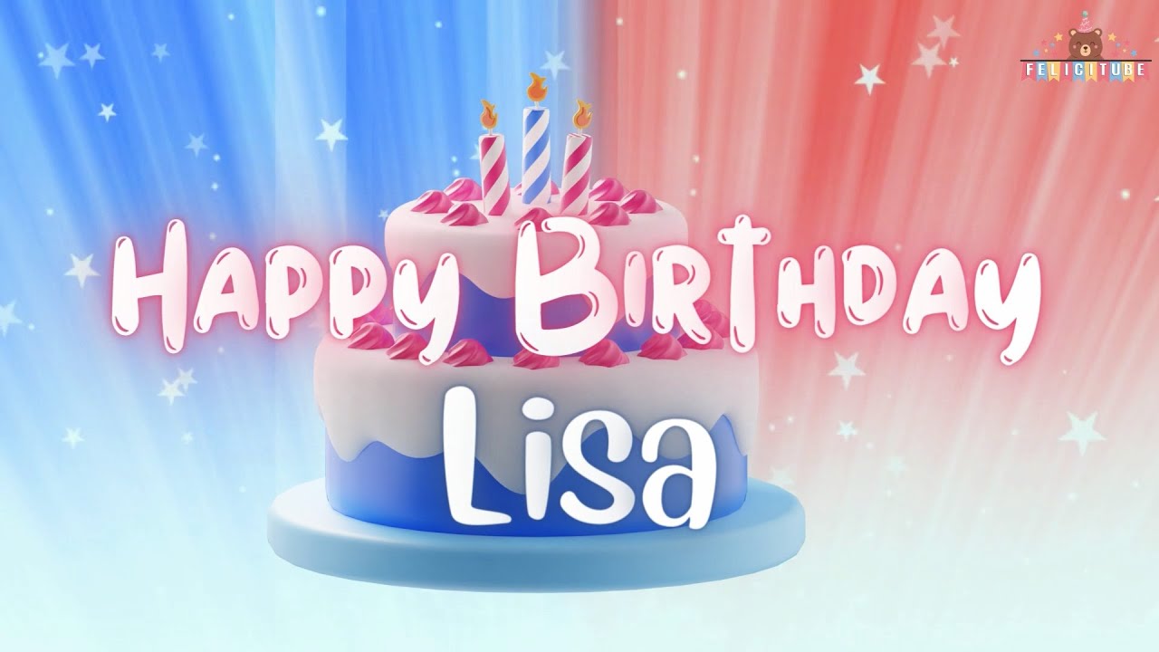 Happy Birthday Lisa • Canción Cumpleaños Feliz para Lisa 🎂 Birthday ...