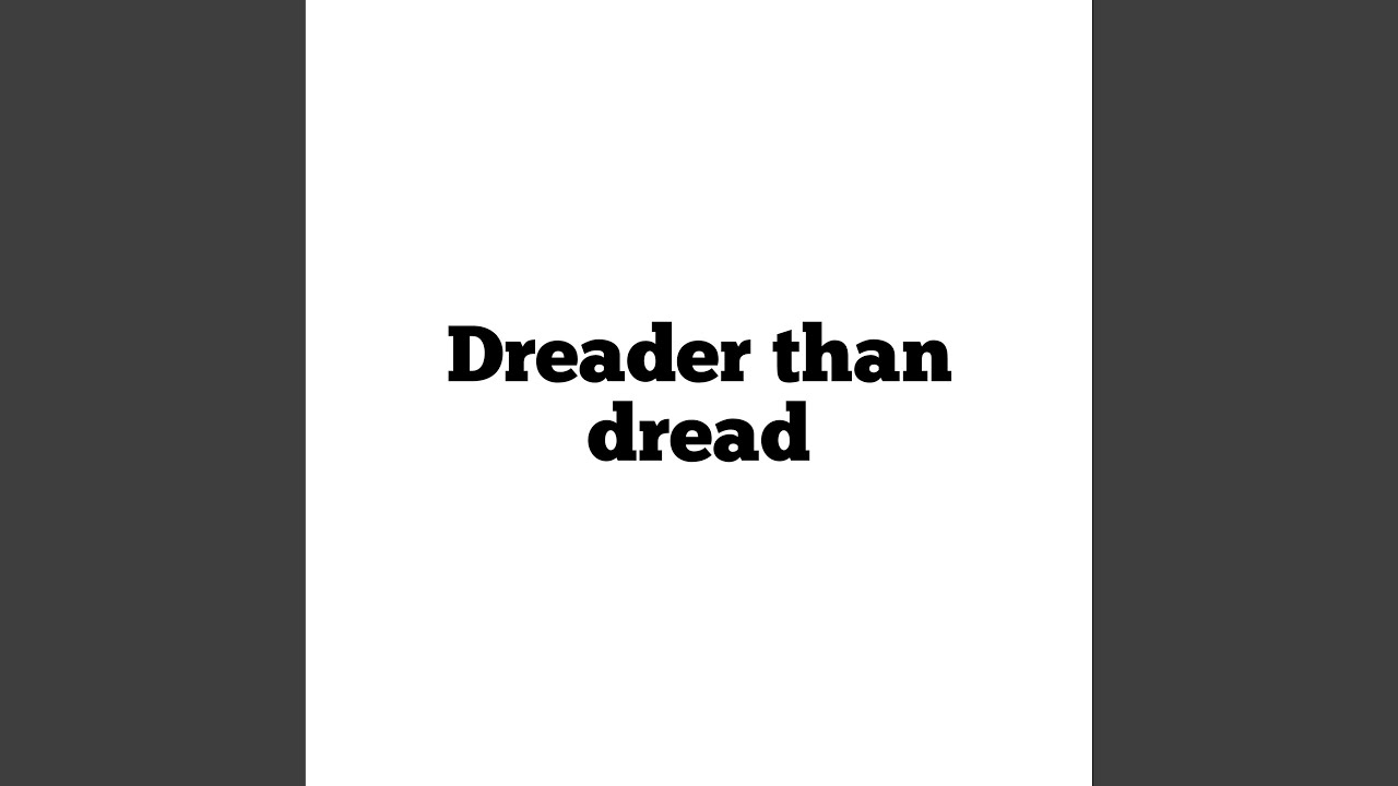 Dreader Than Dread - YouTube Music