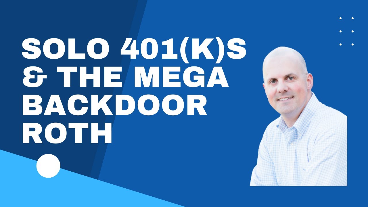 Solo 401(k)s and the Mega Backdoor Roth - YouTube
