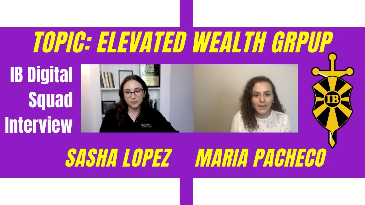 IB Digital Squad Interview Sasha Lopez from Elevated Wealth Group by Maria Pacheco. - YouTube