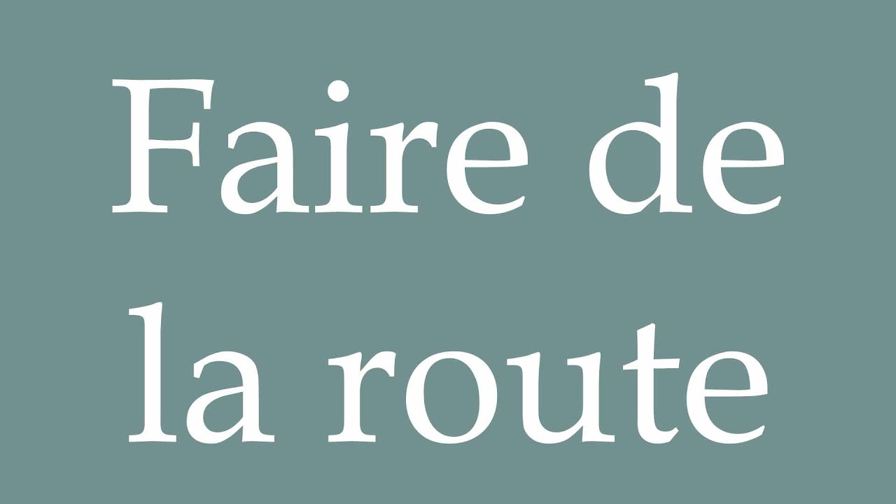 How to Pronounce ''Faire de la route'' (Making the road) Correctly in ...