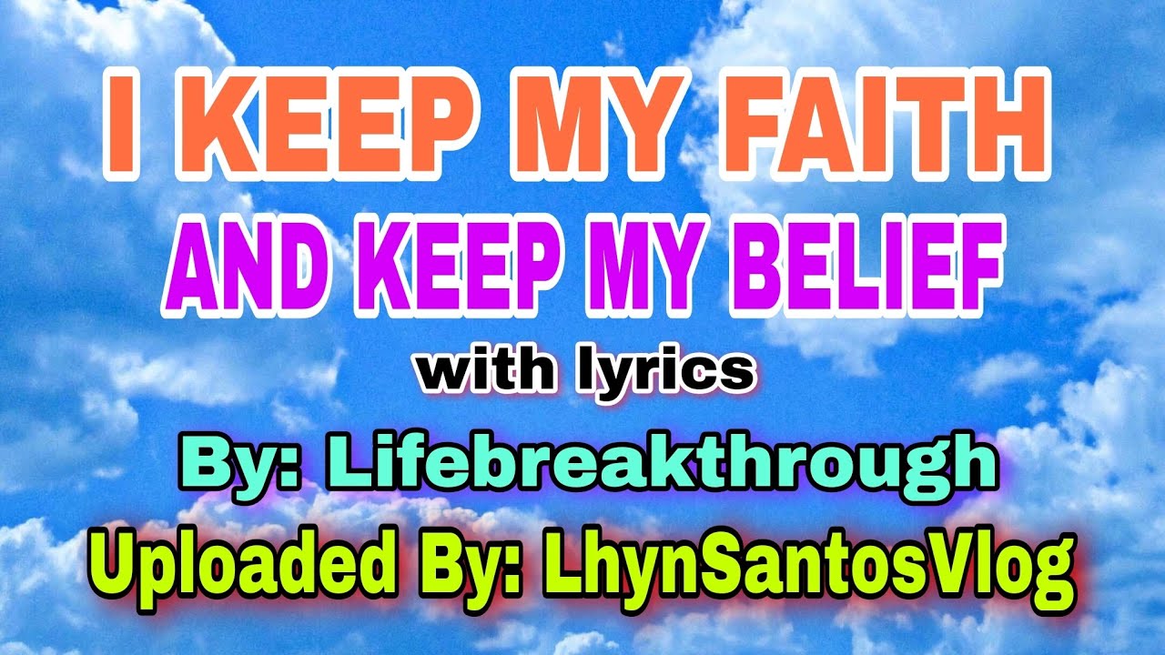 I KEEP MY FAITH AND KEEP MY BELIEF/with lyrics/BY Lifebreakthrough# ...