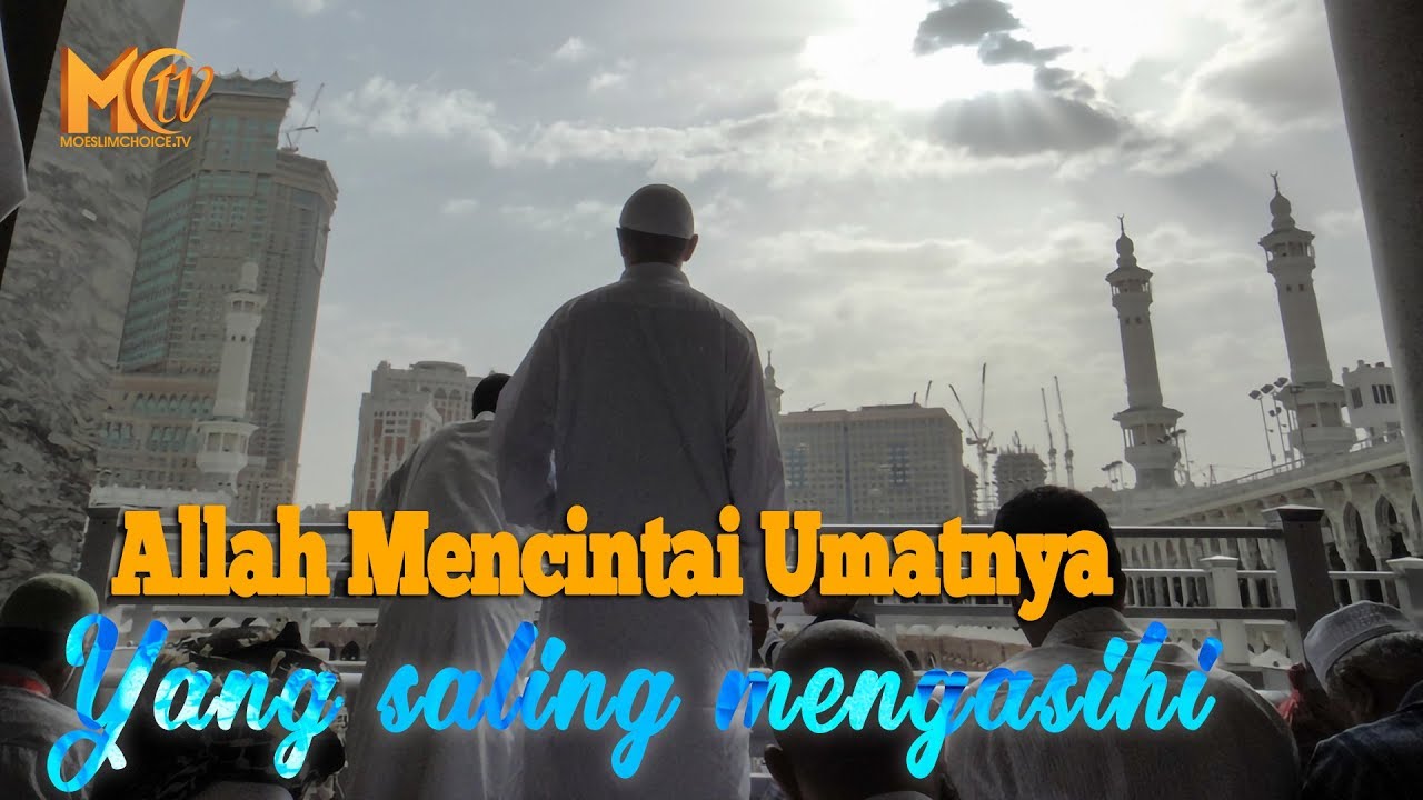 ALLAH MENCINTAI UMATNYA YANG SALING MENGASIHI - YouTube