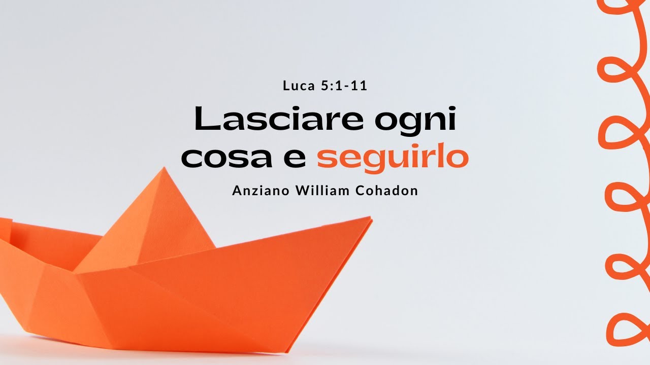 Lasciare ogni cosa e seguirlo | Luca 5:1-11 | Anziano William Cohadon ...