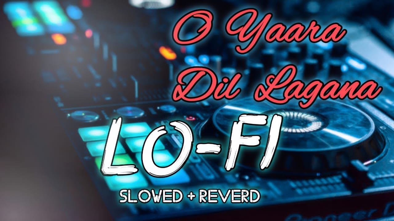 O Yaara Dil Lagana Lo-fi | Slowed+Reverd song Deep Bass [ Tajkia ...