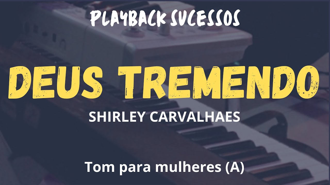 DEUS TREMENDO | Playback SHIRLEY CARVALHAES TOM PARA MULHERES (A) - YouTube