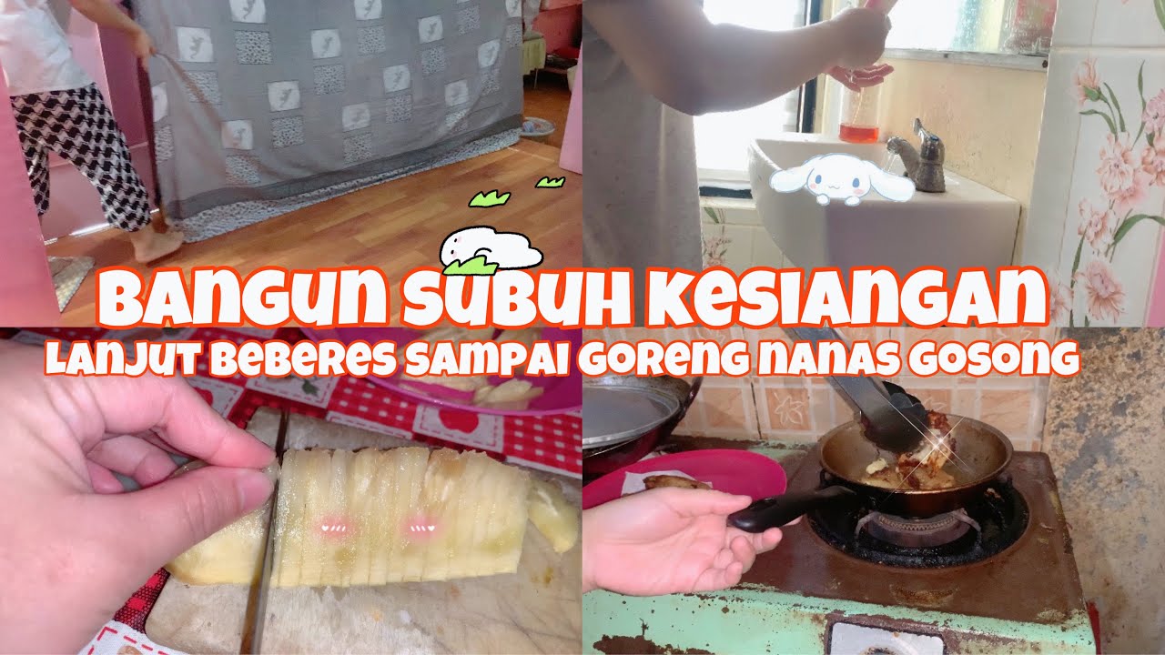 BANGUN SUBUH KESIANGAN LANJUT BEBERES DAN GORENG NANAS SAMPAI GOSONG ...