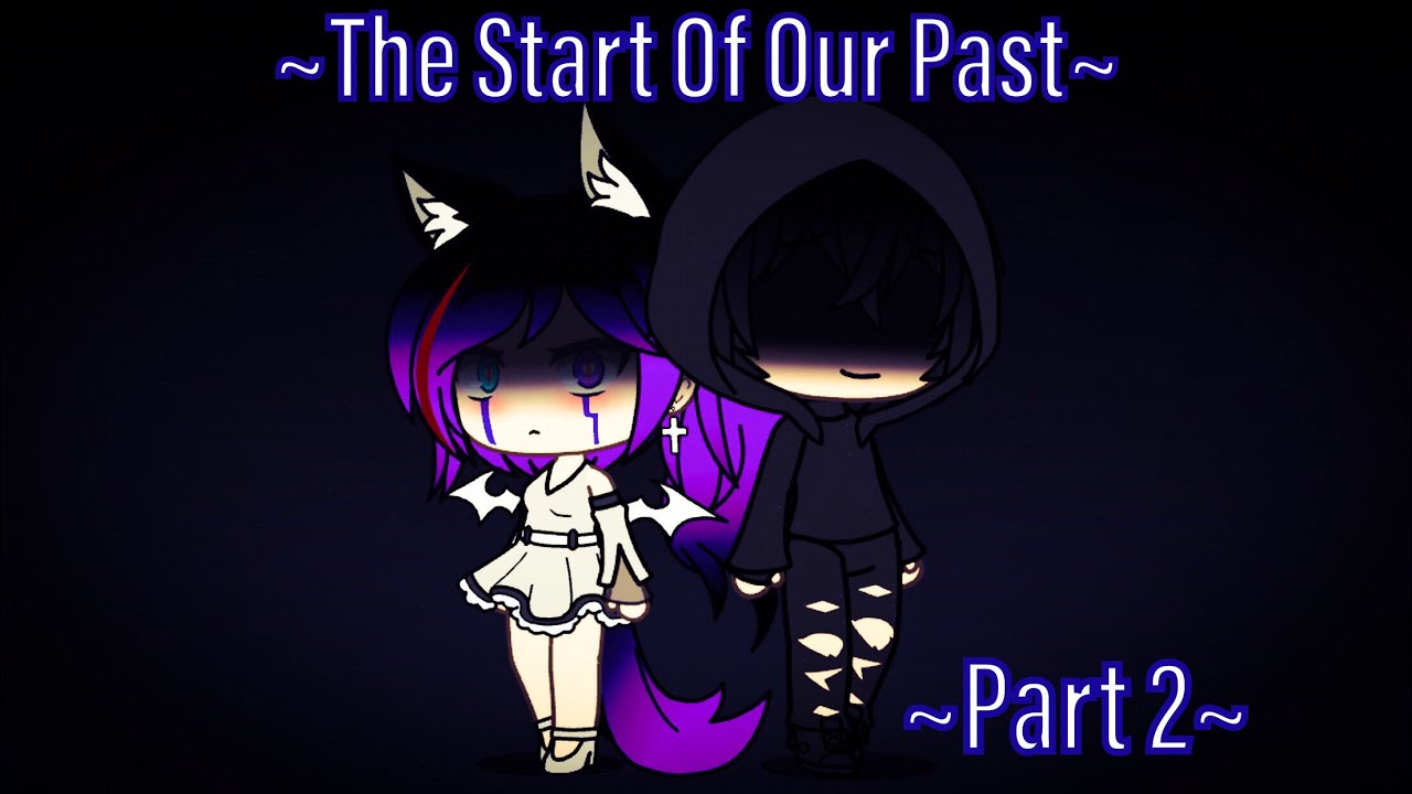 ~The Start Of Our Past~ (Part Two) ~Gacha Life~ - YouTube