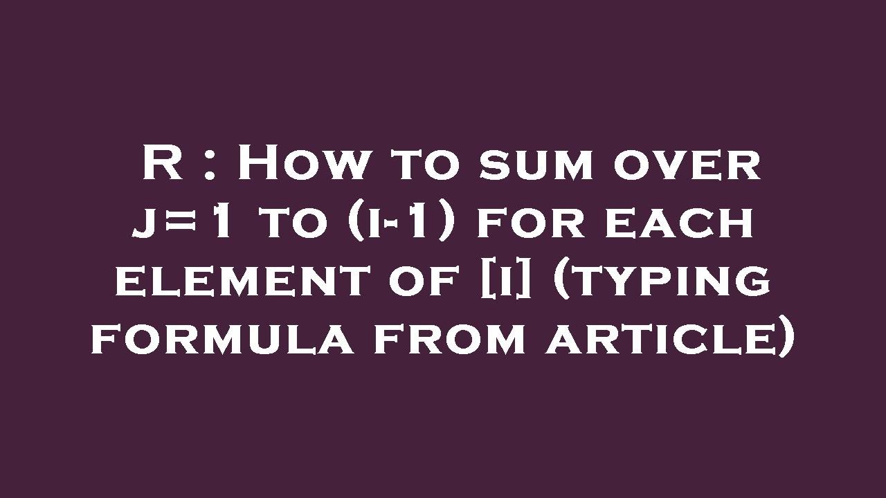 R : How to sum over j=1 to (i-1) for each element of [i] (typing ...
