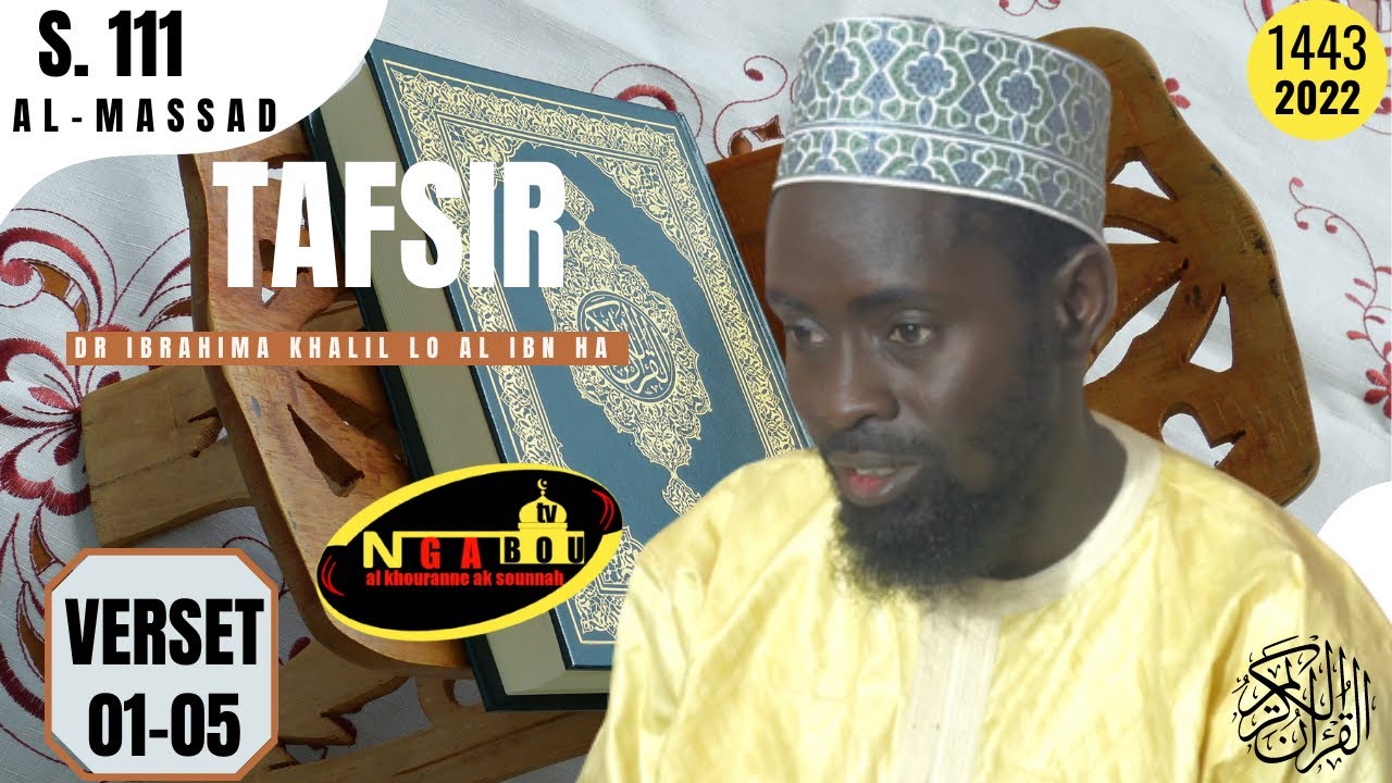 TAFSIIR. / QURAAN SOURATE AL MASSAD. N.111 DR IBRAHIMA KHALIL LÔ AL IBN ...