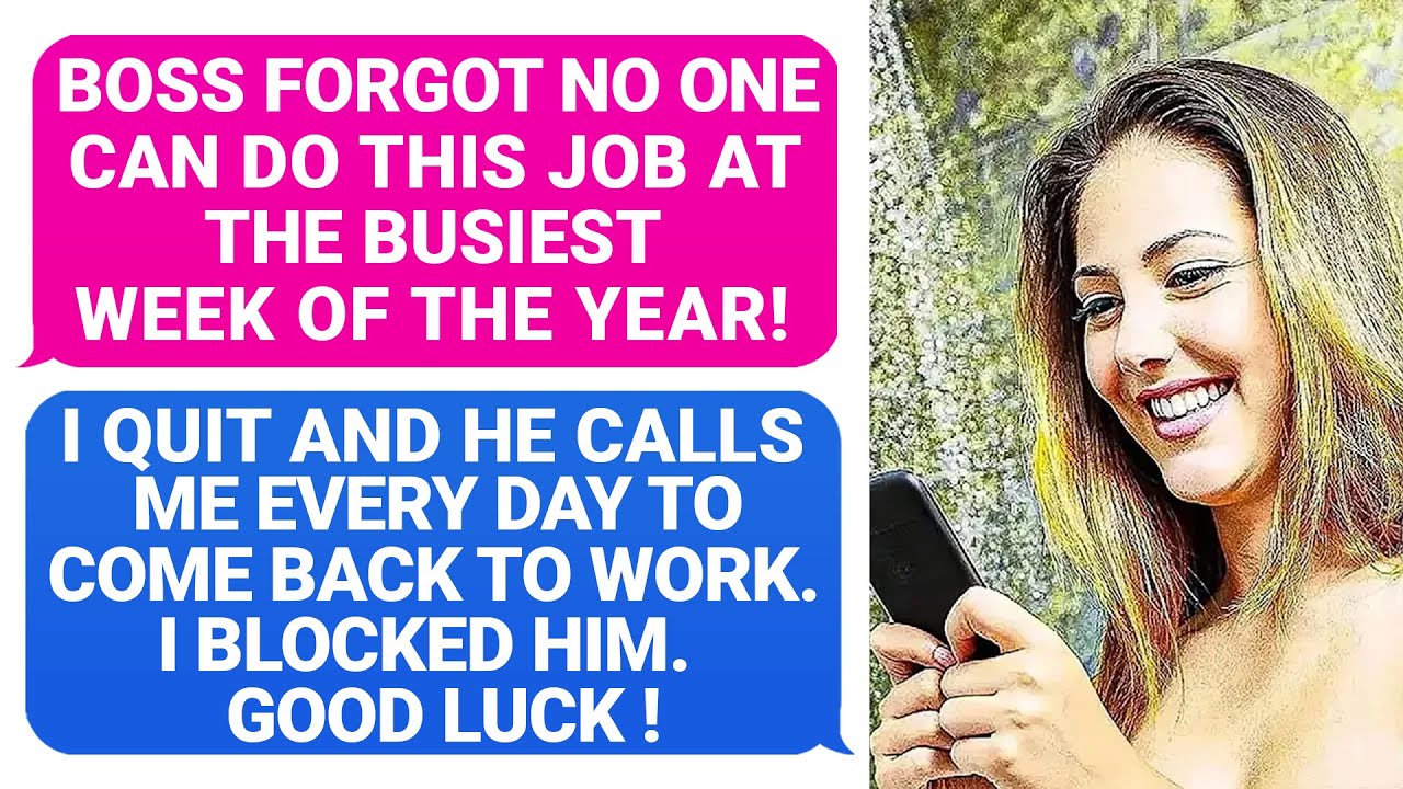 Boss Forgot No One Can Do This Job! I Quit And He Calls Me EVERY DAY to ...