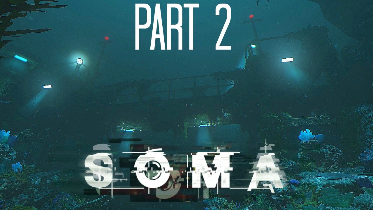 SOMA! - Gameplay/Walkthrough - Part 2 - My Screams Of Fear! - YouTube