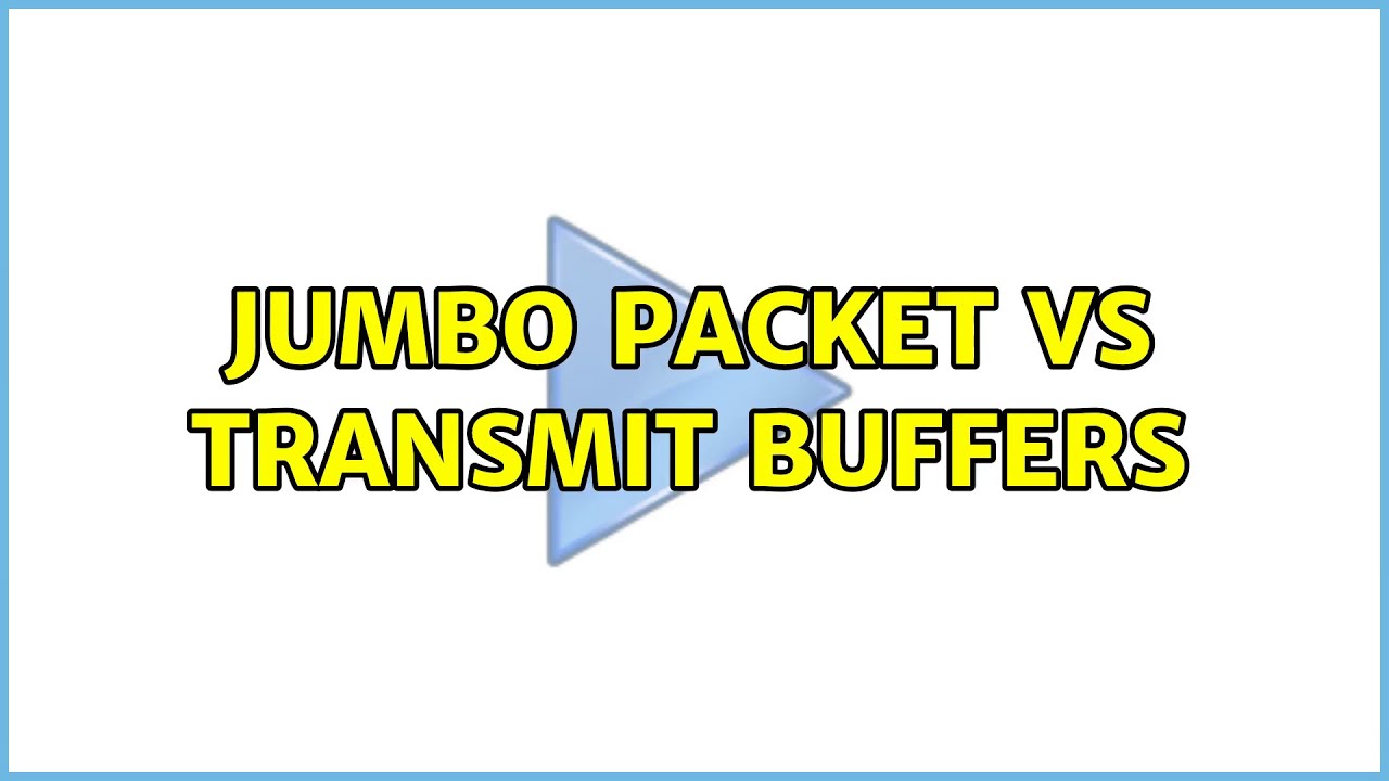 Jumbo Packet vs Transmit Buffers - YouTube