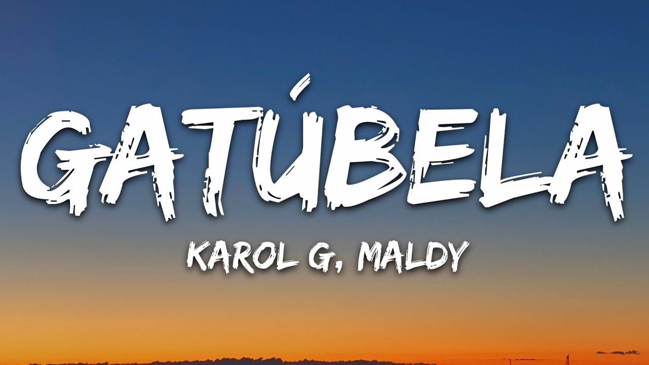 KAROL G, Maldy - GATÚBELA (Letra/Lyrics) - YouTube
