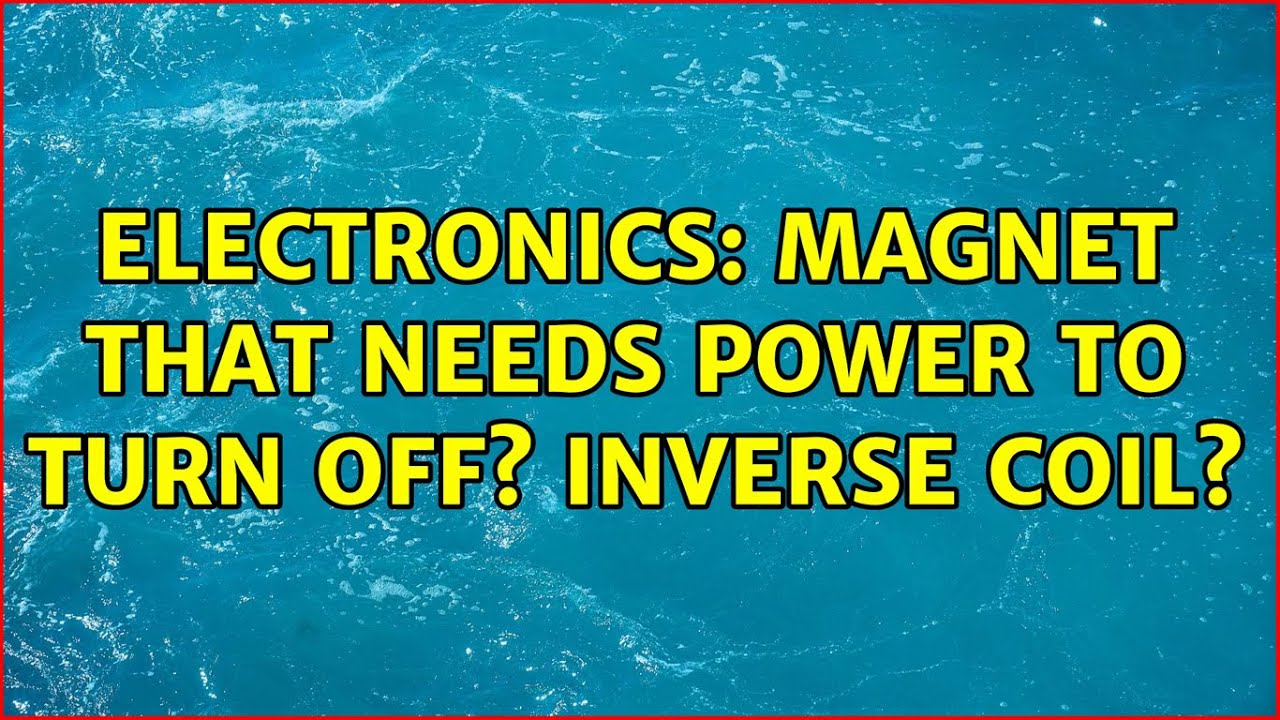 Electronics: Magnet that needs power to turn off? Inverse coil? (3 ...