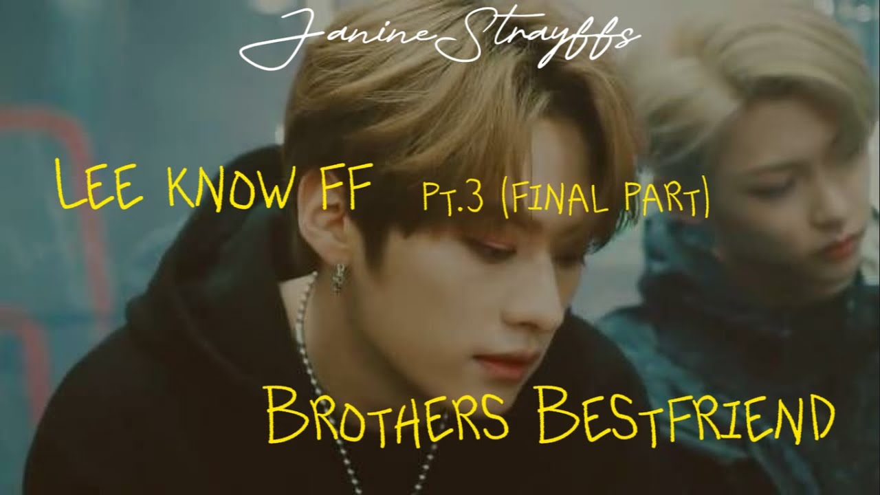 Lee know ff - Brothers Bestfriend (final part) #ff #straykids #leeknow ...