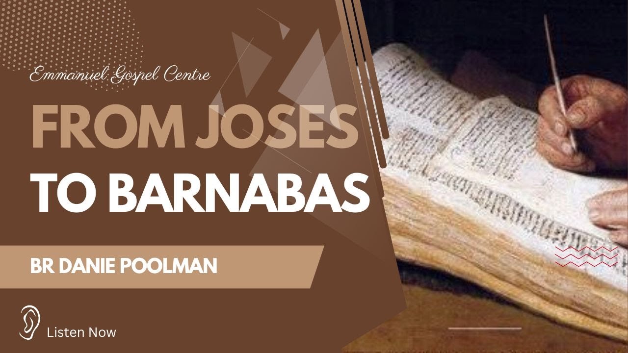 From Joses to Barnabas - Br Danie Poolman (EGC - Sunday Morning 2023-05 ...