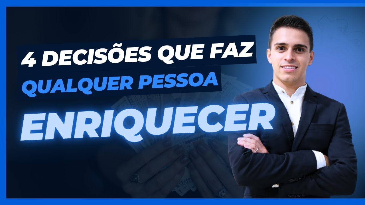 4 DECISÕES que faz qualquer pessoa ENRIQUECER!!!💰💰 - YouTube