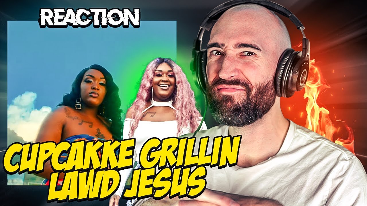 CUPCAKKE - GRILLIN/LAWD JESUS [FIRST TIME REACTION] - YouTube