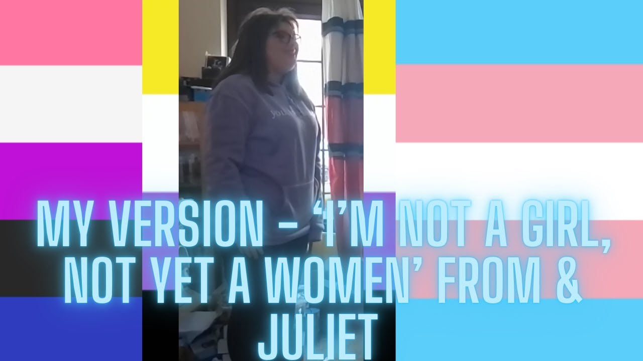 My Version - ‘I’m Not A Girl, Not Yet A Women’ From & Juliet (May ...