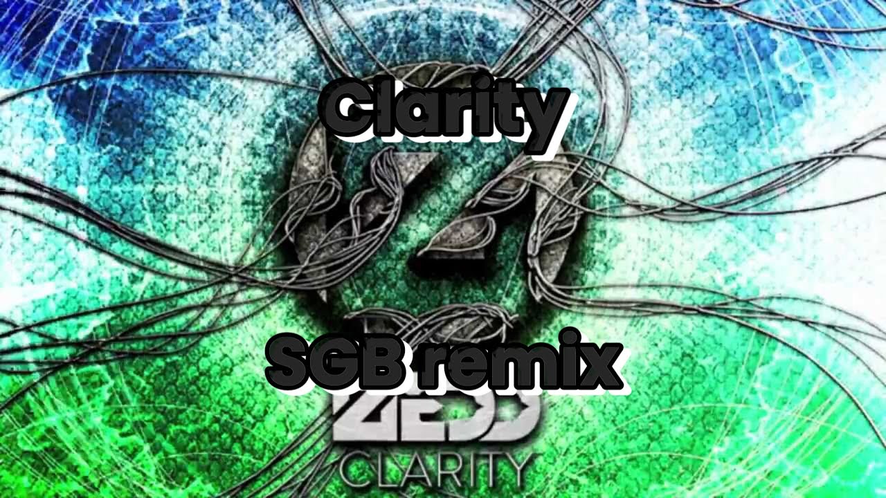 Clarity - Zedd ft. Foxes [SGB remix] Official lyric video (OUTDATED ...