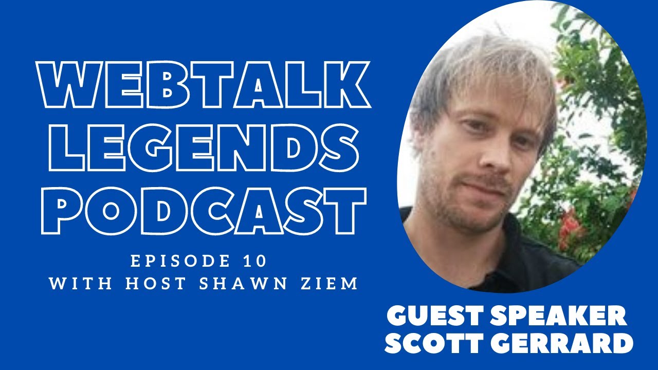 Webtalk Legends Podcast, episode 10, Our Guest Scott Gerrard with host ...