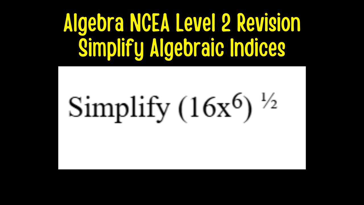 Algebra NCEA Level 2 Revision - Simplifying Algebraic Indices - YouTube