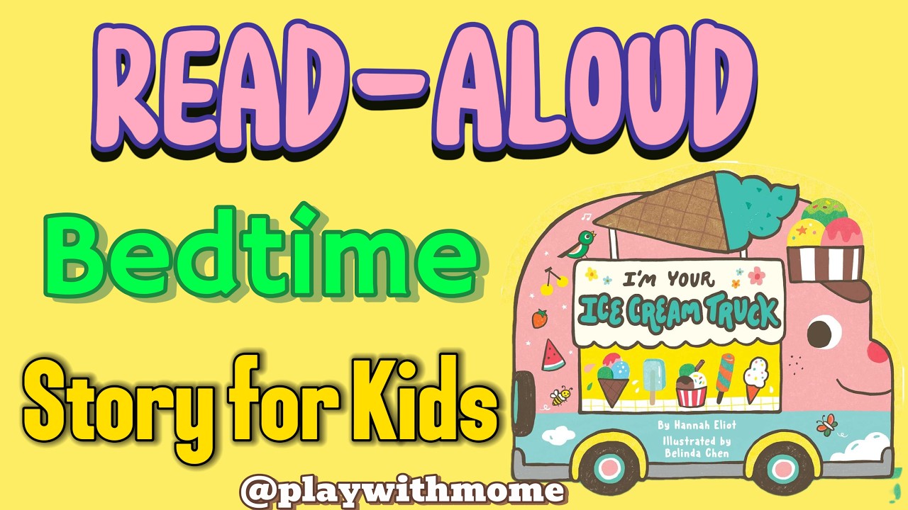 I’m Your Ice Cream Truck | Read-Aloud Bedtime Story for Kids ...