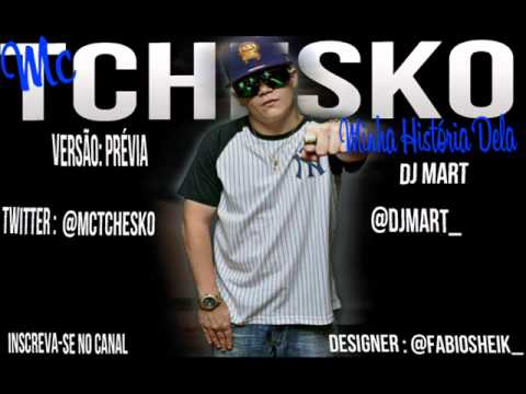 MC TCHESKO - MINHA HISTÓRIA DELA ( DJ MART ) #PRÉVIA - YouTube