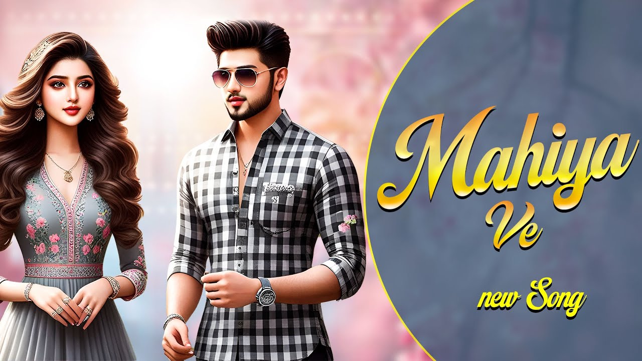 Mahiya Ve || माहिया वे || Love Song || Latest Hindi songs 2024 || - YouTube