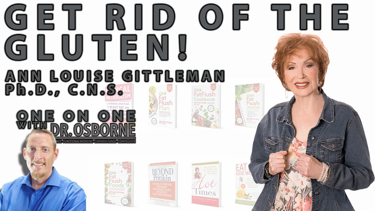 Get Rid Of The Gluten! - Dr. Osborne interviews Ann Louise Gittleman ...
